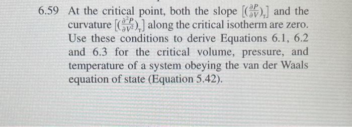 Solved 6.59 At the critical point, both the slope [(a)] and | Chegg.com