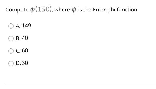 Solved Compute 0(150), where o is the Euler-phi function. A. | Chegg.com