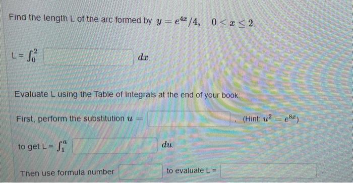 Solved Find the length L of the arc formed by y=e4x/4,0≤x≤2. | Chegg.com