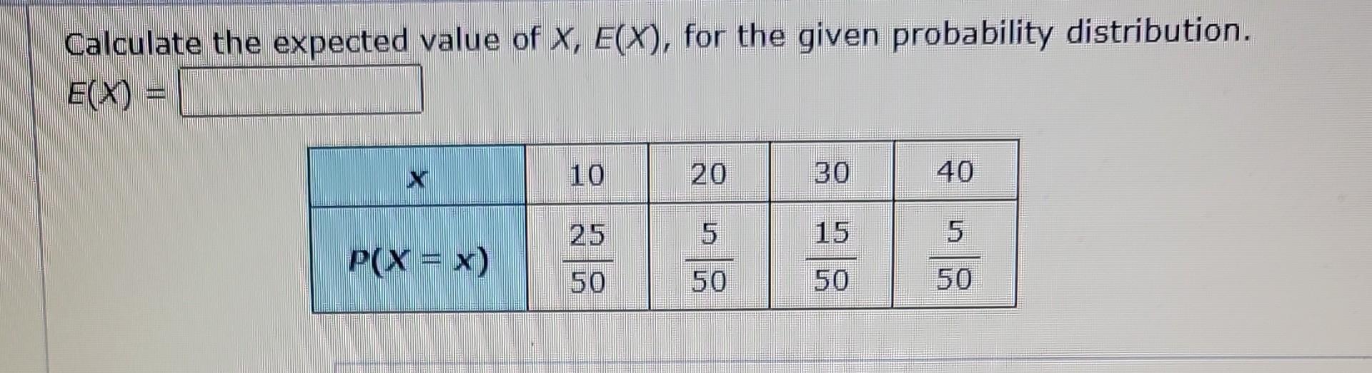 Solved Calculate the expected value of X,E(X), for the given | Chegg.com