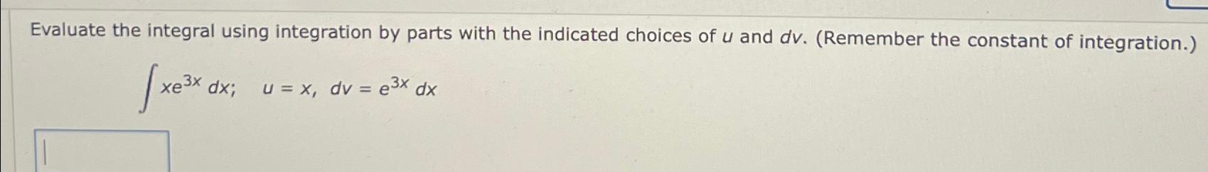 Solved Evaluate the integral using integration by parts with | Chegg.com