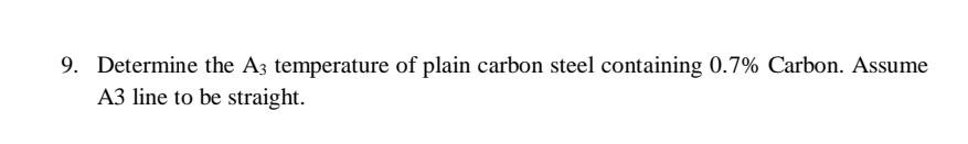 Solved 9. Determine the A3 temperature of plain carbon steel | Chegg.com