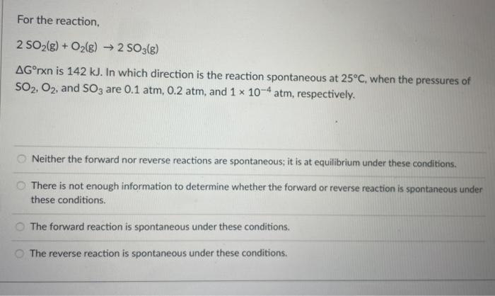 Solved For the reaction. 2SO2( g)+O2( g)→2SO3( g) ΔG∘rxn is | Chegg.com