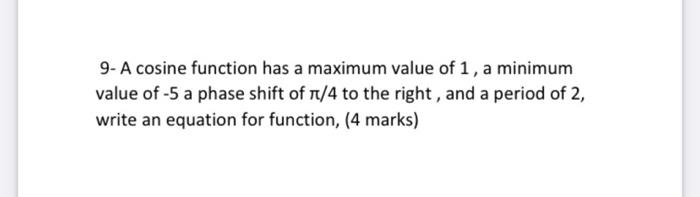 Solved 9 A Cosine Function Has A Maximum Value Of 1 A