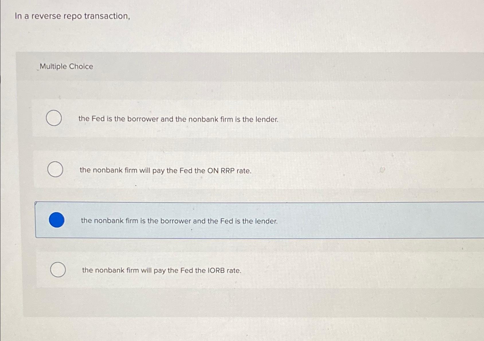 Solved In a reverse repo transaction,Multiple Choicethe Fed | Chegg.com