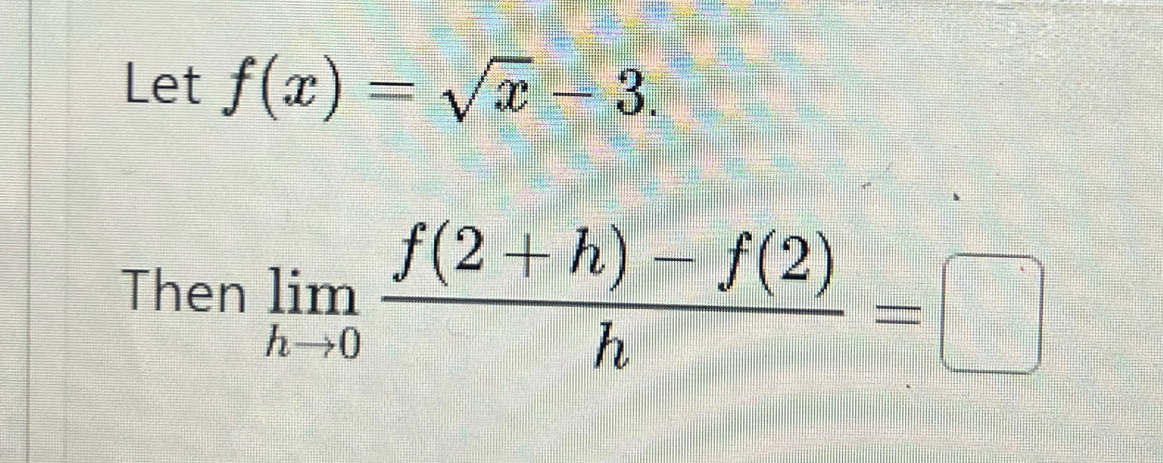 Solved Let f(x)=x2-3.Then limh→0f(2+h)-f(2)h= | Chegg.com