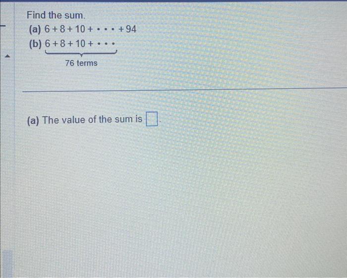 Solved (a) 6+8+10+⋯+94 (b) 6+8+10+⋯ 76 terms (a) The value | Chegg.com