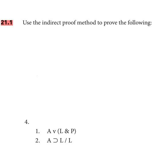 Solved 21.1 Use the indirect proof method to prove the | Chegg.com