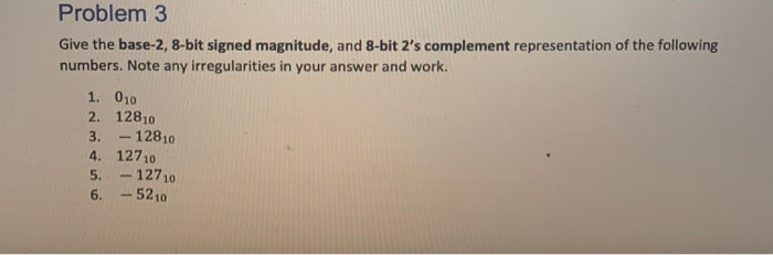 Solved Problem 3 Give the base-2, 8-bit signed magnitude, | Chegg.com