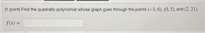 Solved (1 point) Find the quadratic polynomial whose graph | Chegg.com