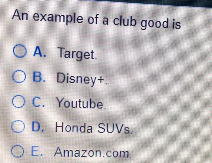 Solved An example of a club good is A. Target. B. Disney+ C. | Chegg.com