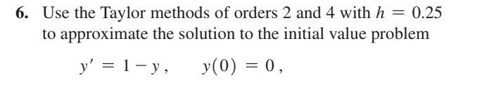 Solved 6. Use the Taylor methods of orders 2 and 4 with | Chegg.com