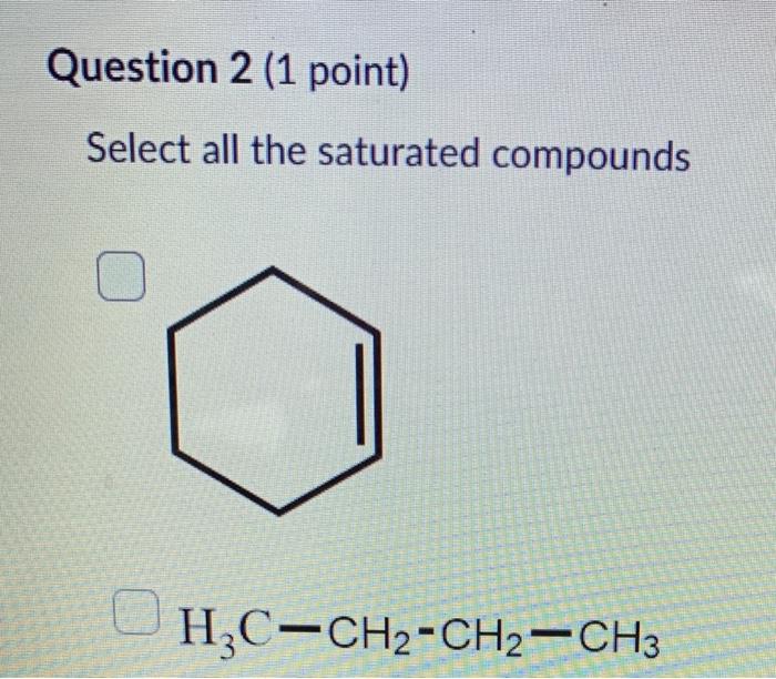Solved Question 2 (1 point) Select all the saturated | Chegg.com