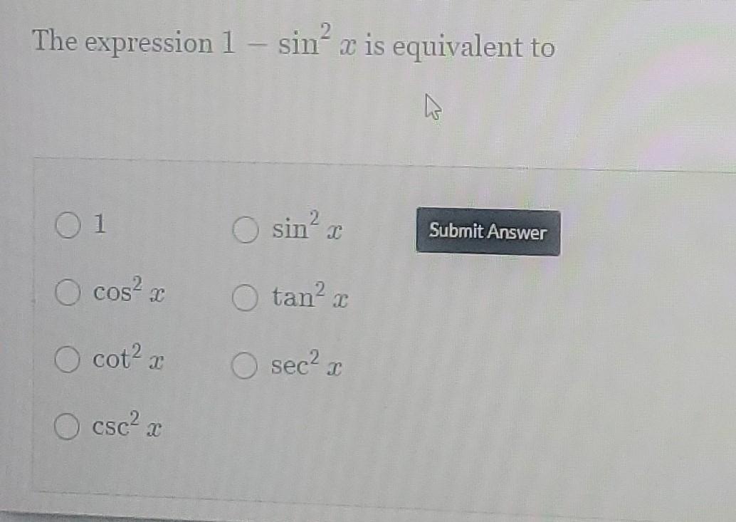 Solved The expression 1 - sin’ x is equivalent to O1 O sin²x | Chegg.com