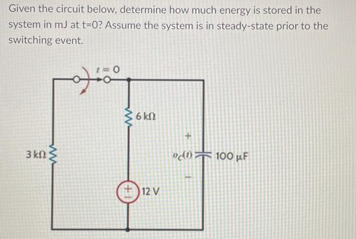 Solved Given the circuit below, determine how much energy is | Chegg.com