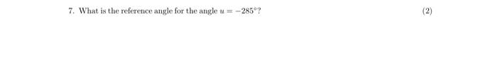 Solved 7. What is the reference angle for the angle -285°? | Chegg.com