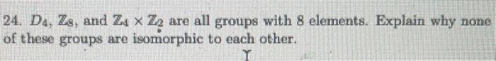 Solved 24. D4,Z8, and Z4×Z2 are all groups with 8 elements. | Chegg.com