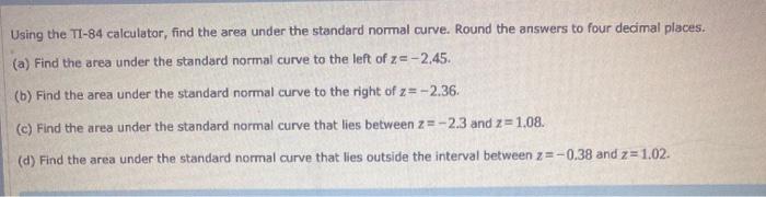 Solved Using the TI-84 calculator, find the area under the | Chegg.com