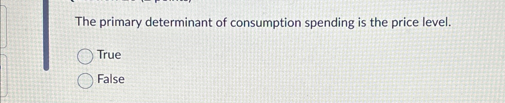 Solved The primary determinant of consumption spending is | Chegg.com