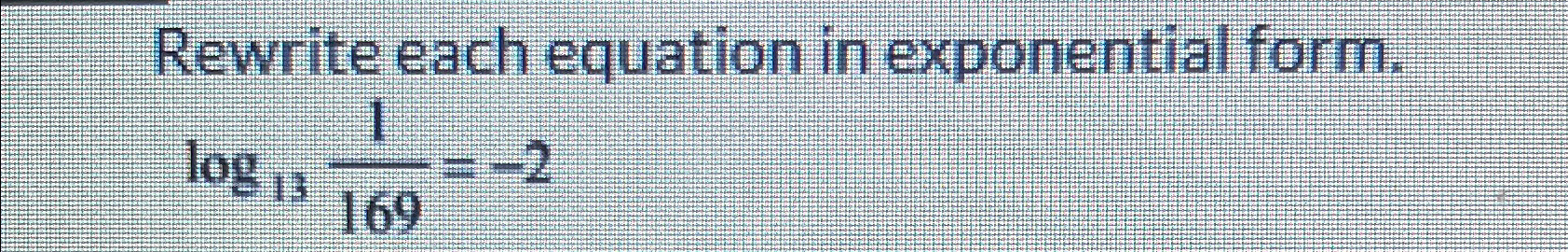 Solved Rewrite each equation in exponential | Chegg.com