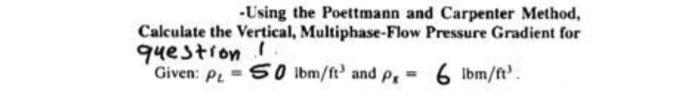 Solved -Using the Poettmann and Carpenter Method, Calculate | Chegg.com