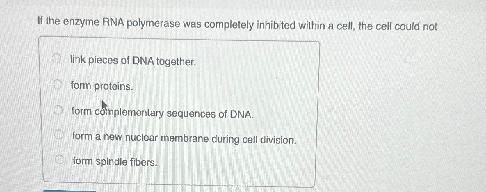 Solved If the enzyme RNA polymerase was completely inhibited | Chegg.com