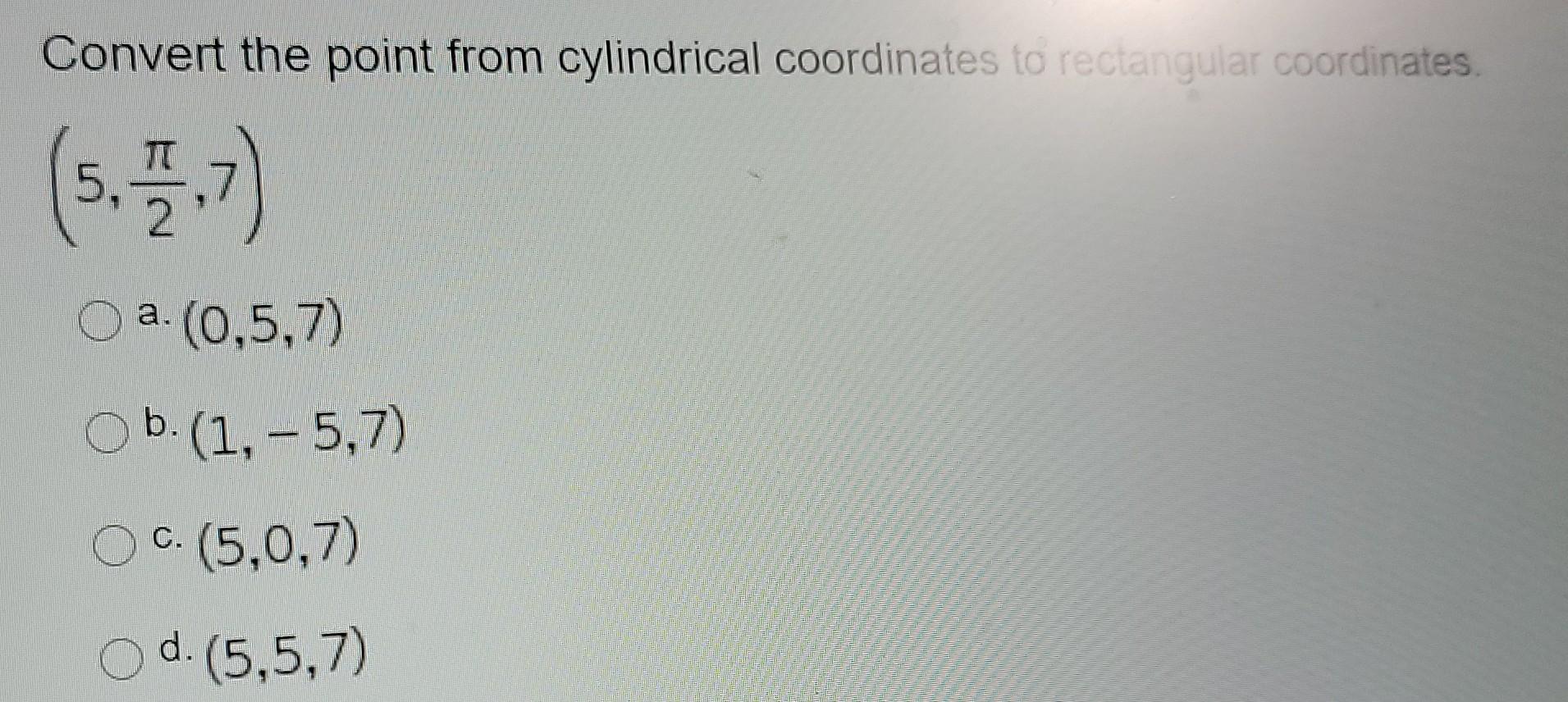 Solved Convert the point from cylindrical coordinates to | Chegg.com Solved Convert the point from cylindrical coordinates to | Chegg.com
