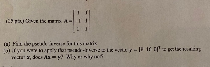 Solved (25 pts.) Given the matrix A = == (a) Find the | Chegg.com