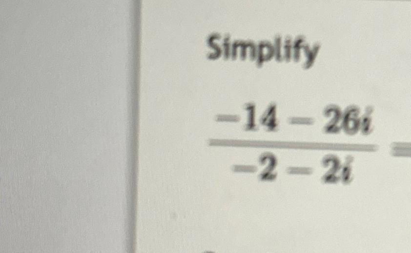 Solved Simplify-14-26i-2-2i= | Chegg.com