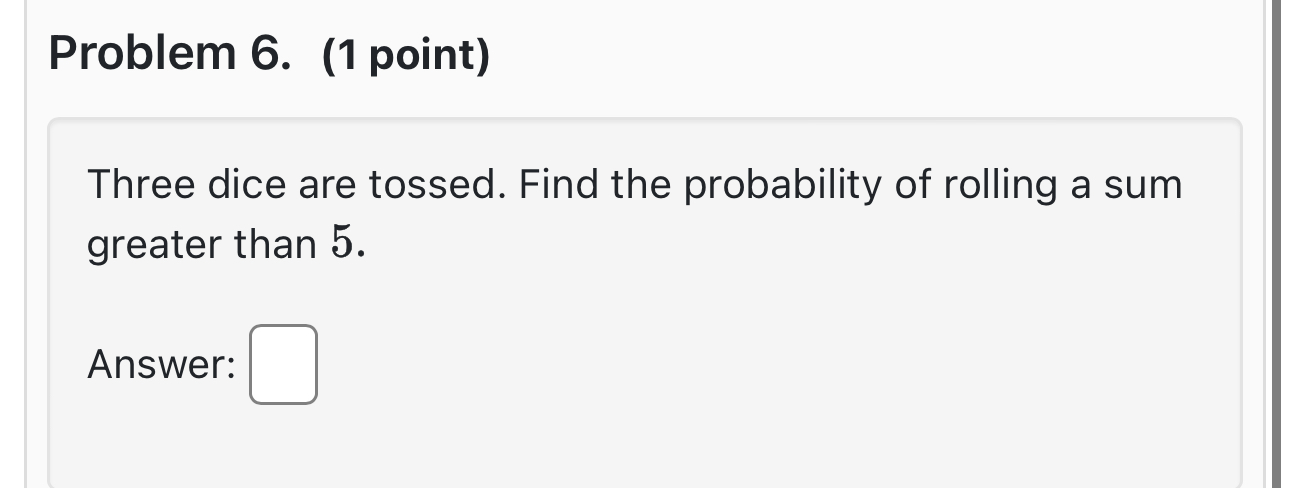 Solved Problem 6. (1 ﻿point)Three dice are tossed. Find the | Chegg.com