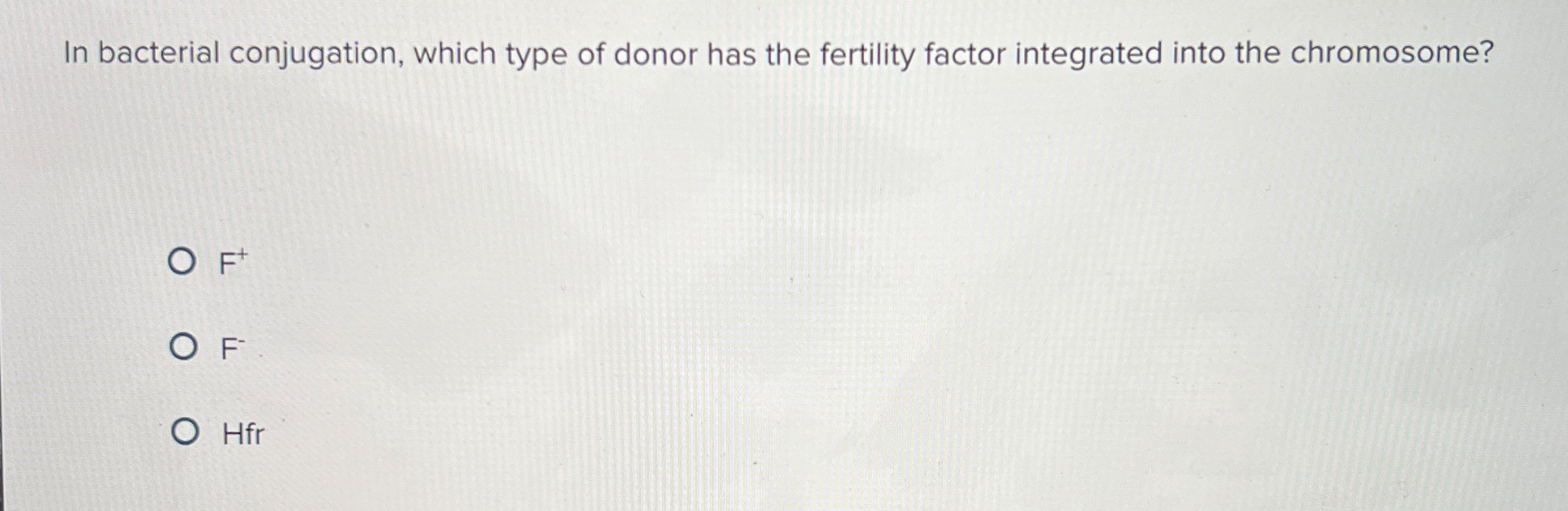 Solved In bacterial conjugation, which type of donor has the | Chegg.com