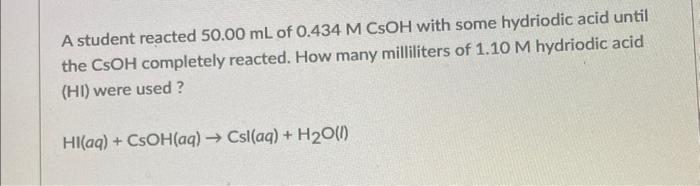 Solved A student reacted 50.00 mL of 0.434MCsOH with some | Chegg.com