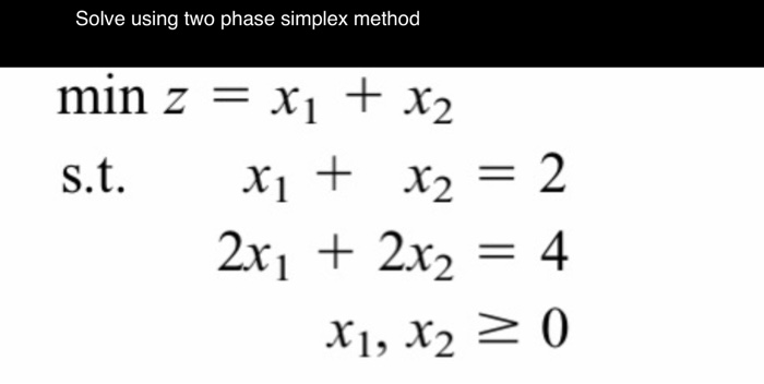 Solved Solve using two phase simplex method, min z = x1 + x2 | Chegg.com
