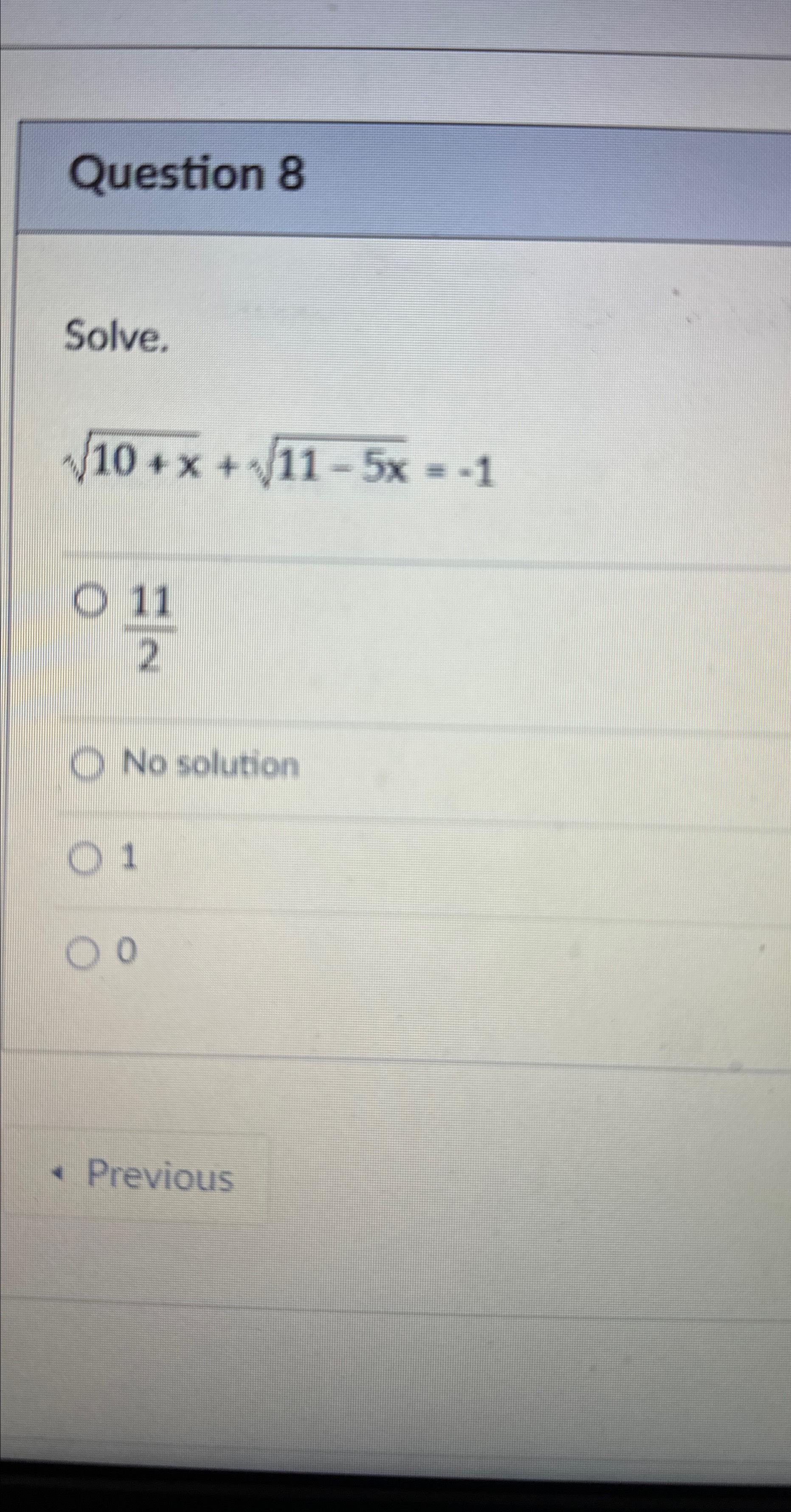 Solved Question 8Solve.10+x2+11-5x2=-1112No solution10 | Chegg.com