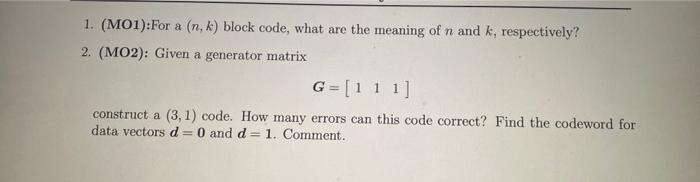 Solved 1. (MO1):For a (n,k) block code, what are the meaning | Chegg.com