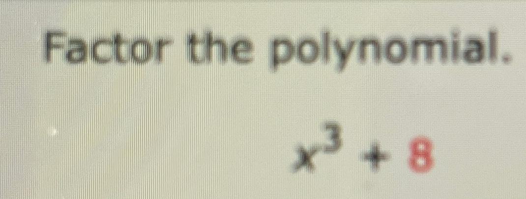 Solved Factor the polynomial.x3+8 | Chegg.com