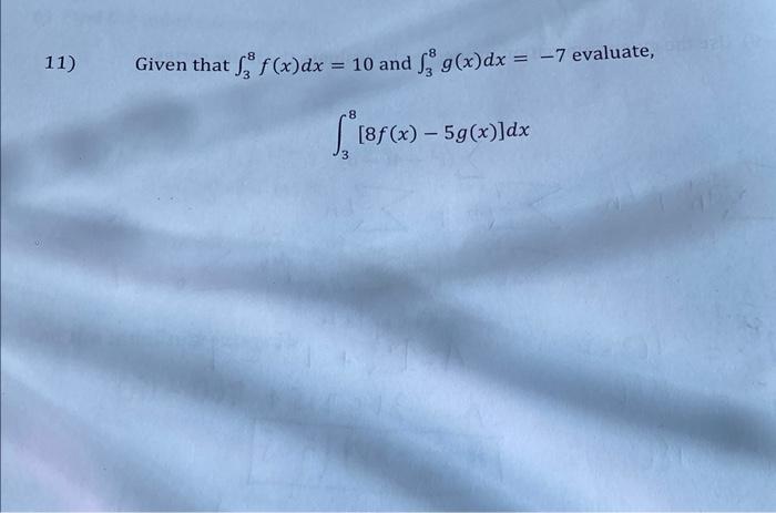 Solved Given that ∫38f(x)dx=10 and ∫38g(x)dx=−7 evaluate, | Chegg.com