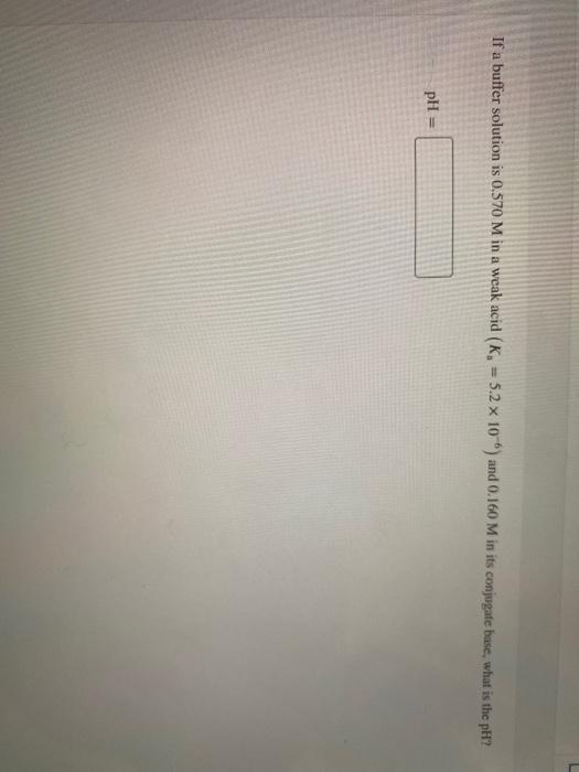 Solved If a buffer solution is 0,570 M in a weak acid (K, = | Chegg.com