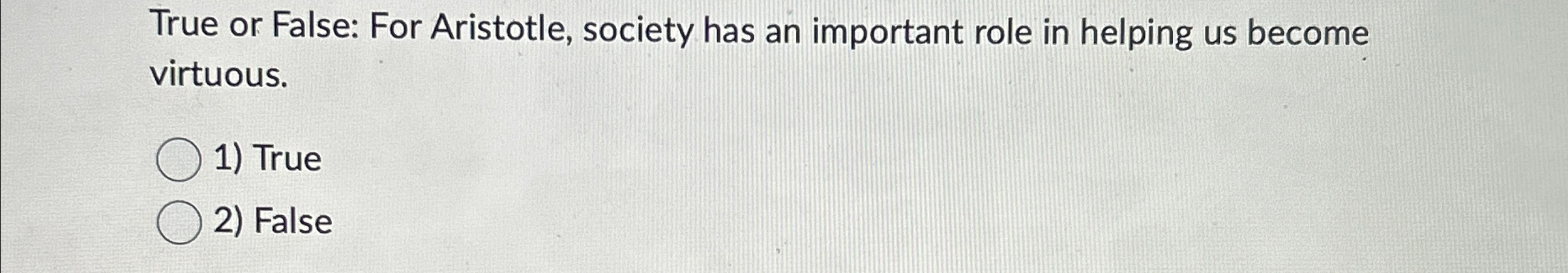 Solved True or False: For Aristotle, society has an | Chegg.com