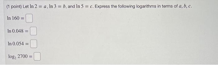 Solved (1 point) Let ln2=a,ln3=b, and ln5=c. Express the | Chegg.com