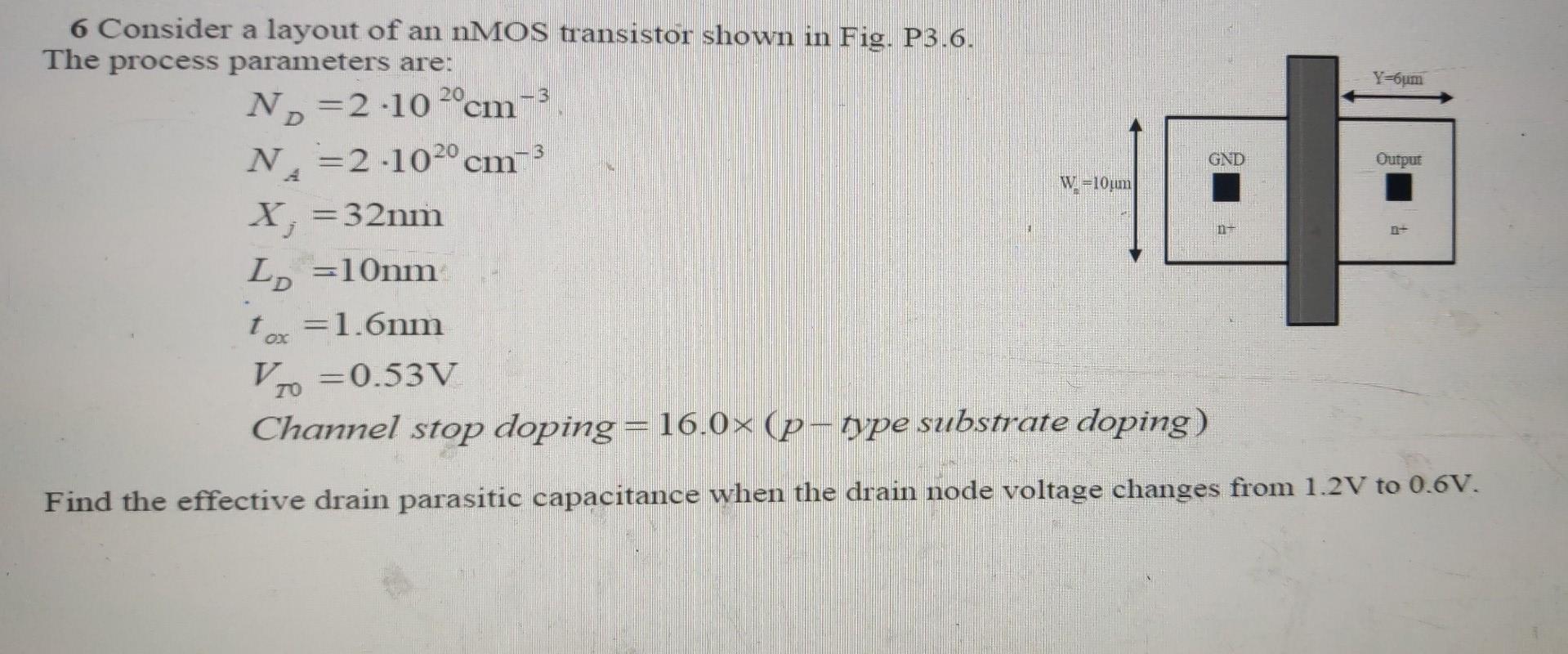 Solved 6 Consider a layout of an nMOS transistor shown in | Chegg.com