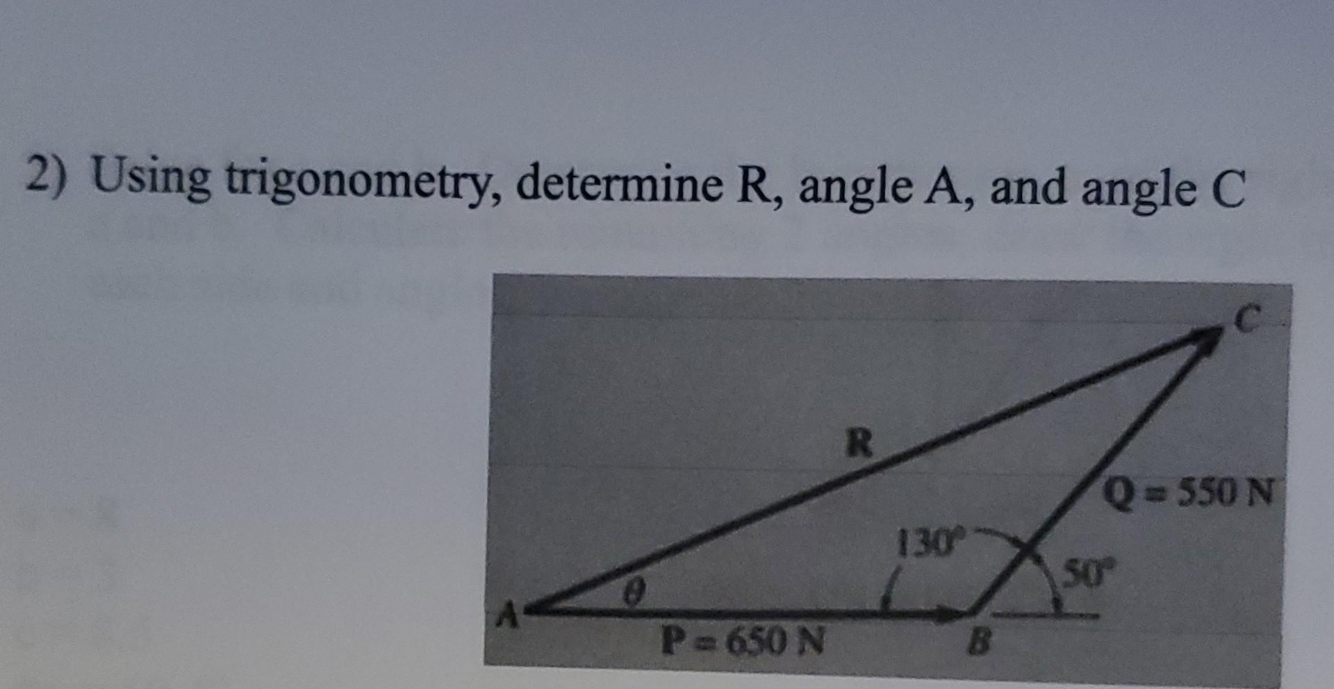 Solved 2) Using trigonometry, determine R, angle A, and | Chegg.com