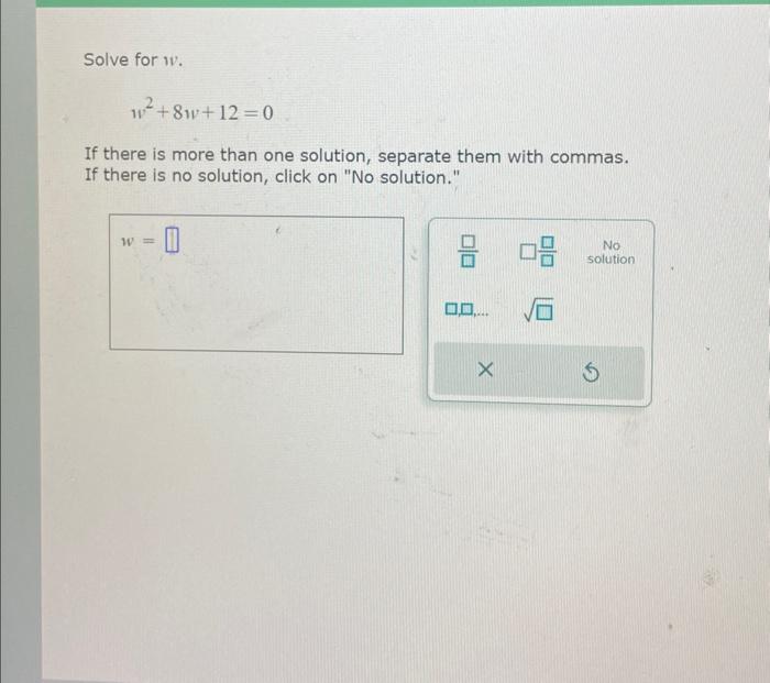 Solved Solve for w. w2+8w+12=0 If there is more than one | Chegg.com