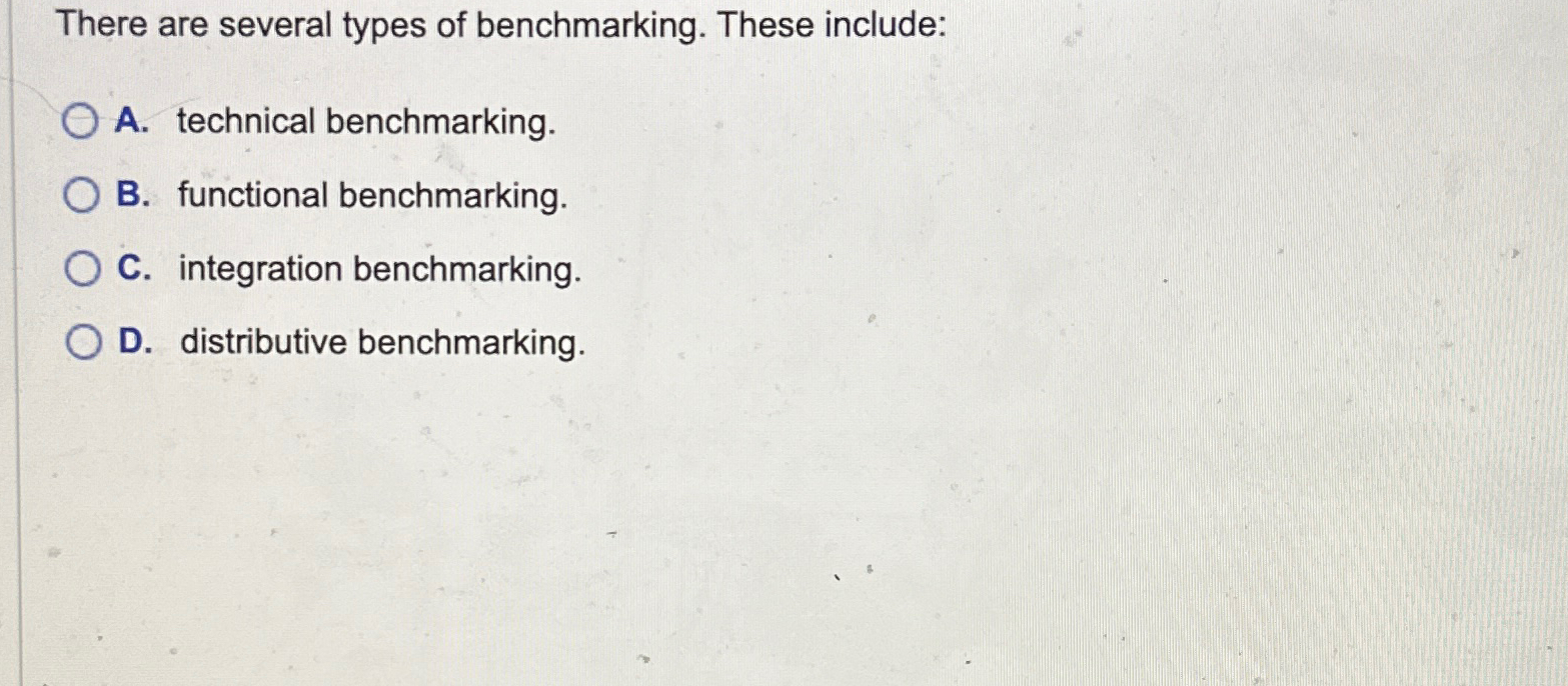 Solved There are several types of benchmarking. These | Chegg.com