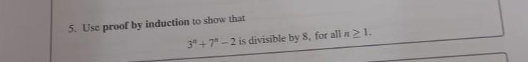 Solved 5. Use proof by induction to show that 3n+7n−2 is | Chegg.com