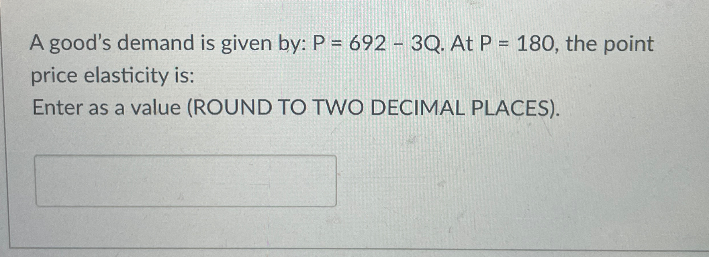 Solved A good's demand is given by: P=692-3Q. ﻿At P=180, | Chegg.com
