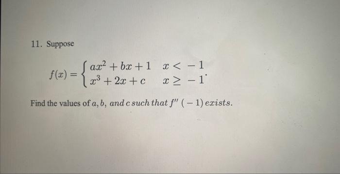 Solved 11. Suppose f(x)={ax2+bx+1x3+2x+cx