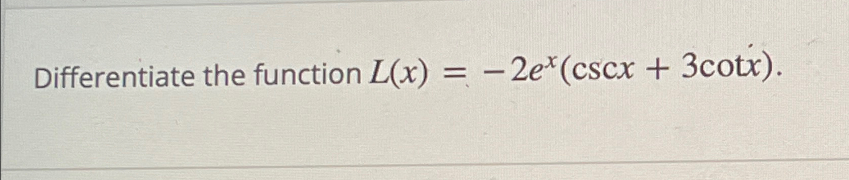 Solved Differentiate the function L(x)=-2ex(cscx+3cotx). | Chegg.com