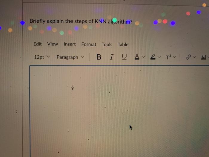 Solved Briefly explain the steps of KNN algorithm? Edit View | Chegg.com