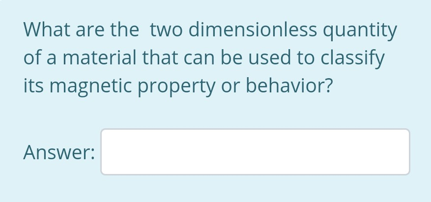 Solved What are the two dimensionless quantity of a material | Chegg.com